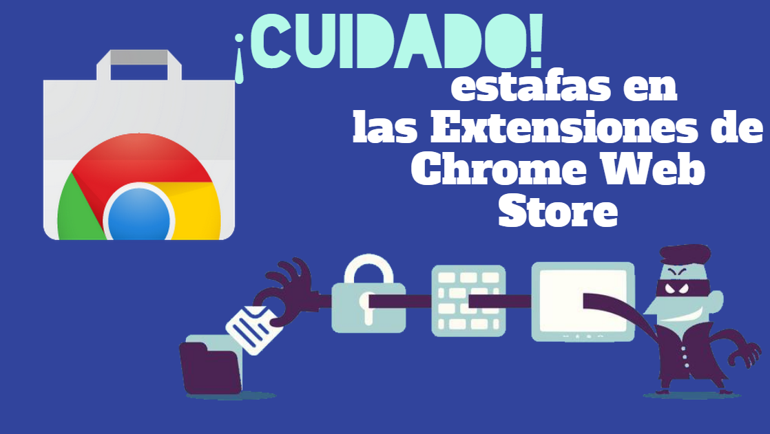¡Cuidado! estafas en las extensiones de Chrome Web Store